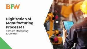 Digitization of Manufacturing Processes: Remote Monitoring & Control - BFW