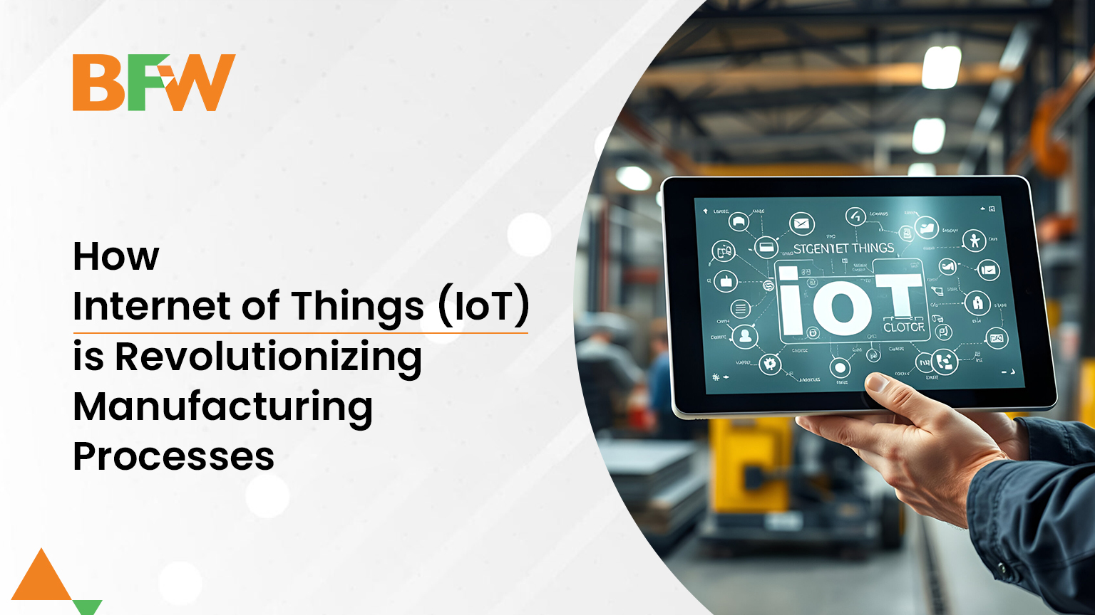 How Internet of Things (IoT) is Revolutionizing Manufacturing Processes - BFW